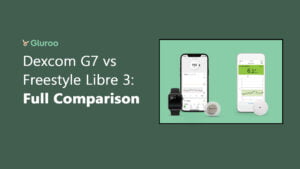 Dexcom G7 vs Freestyle Libre 3: Full Comparison - Gluroo