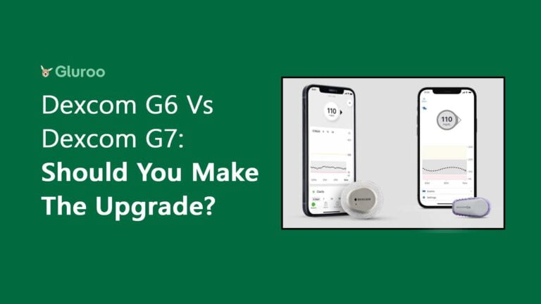 Dexcom G6 Vs Dexcom G7: Should You Make The Upgrade?